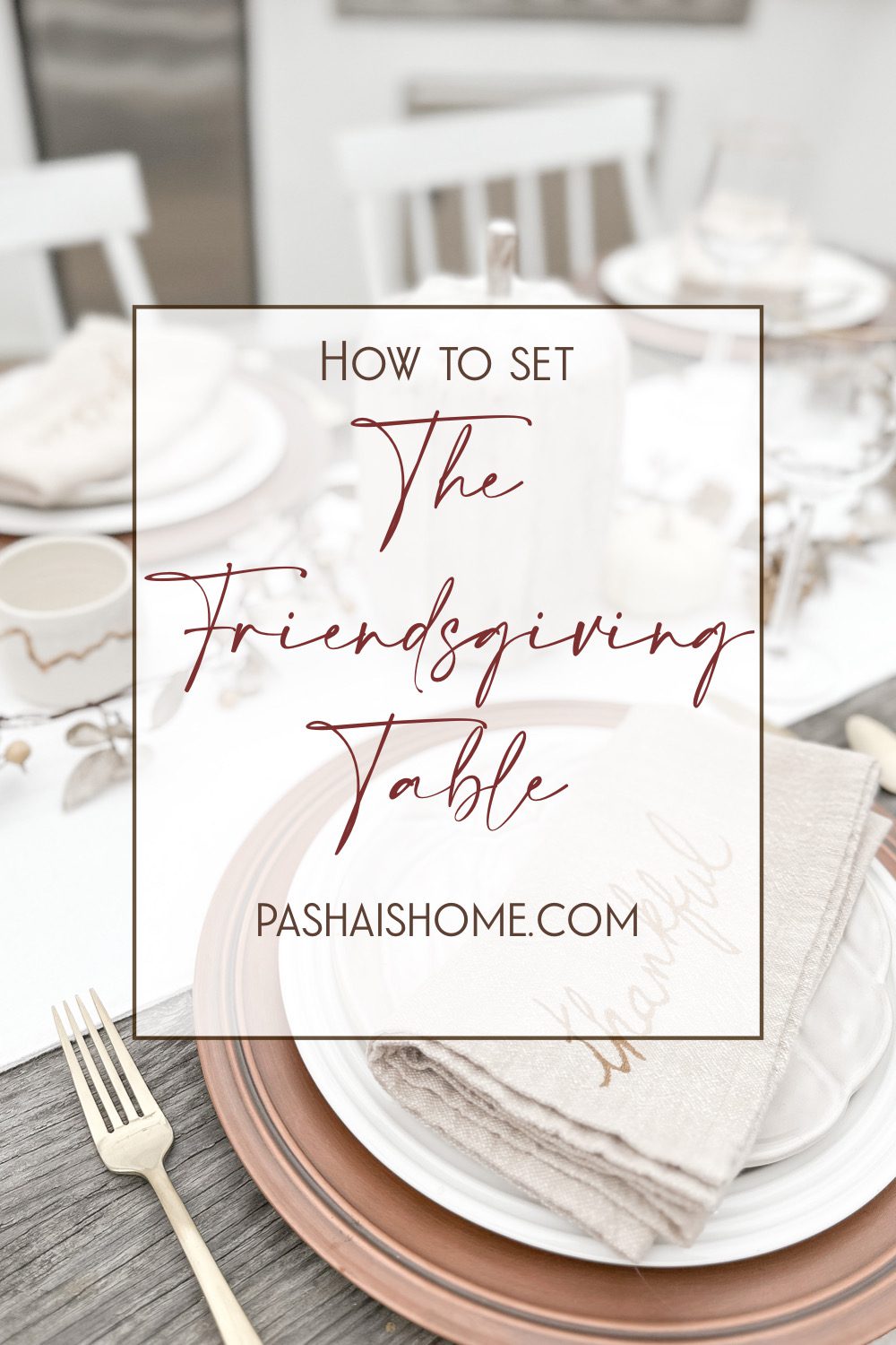 How to Set the Perfect Friendsgiving Table - Pasha is Home