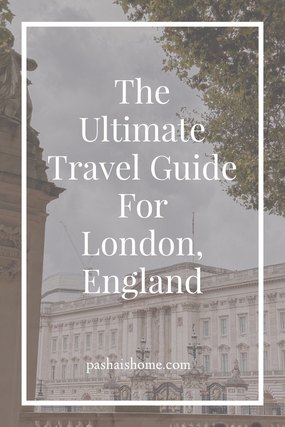 The Ultimate Travel Guide for London England - Pasha is Home