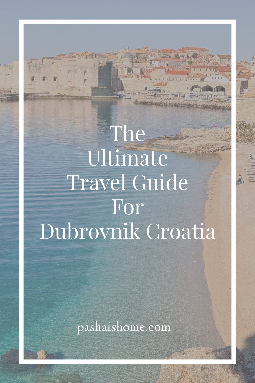 A Complete Travel Guide for Dubrovnik, Croatia - Pasha is Home